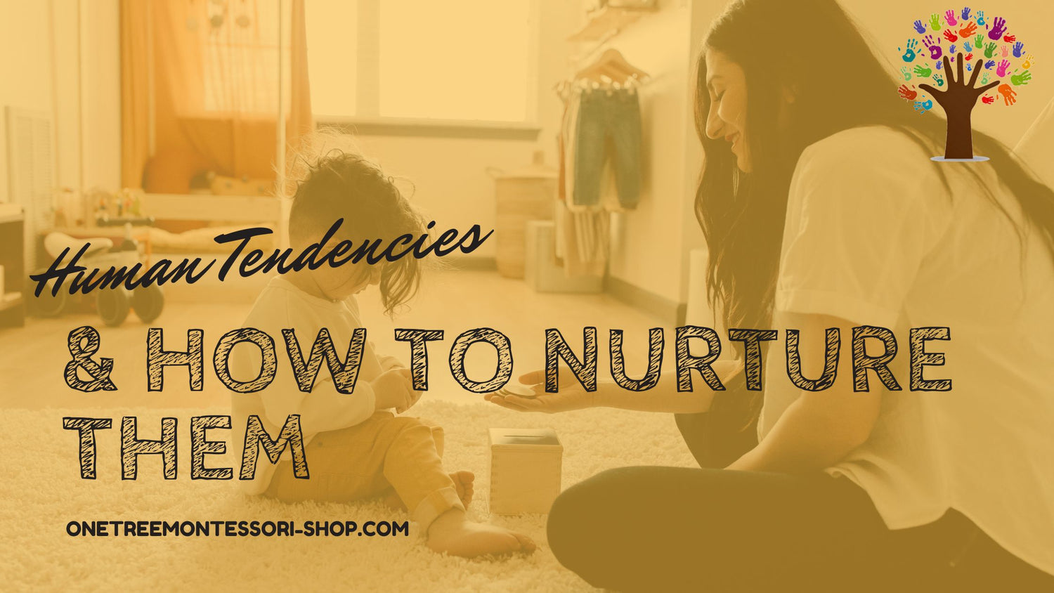 Human Tendencies & How to Nurture Them – One Tree Montessori ...